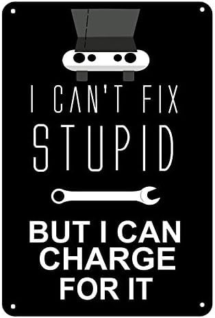 I Can?t Fix Stupid But I Can Charge for It Sign - Garage Mechanic Man ...