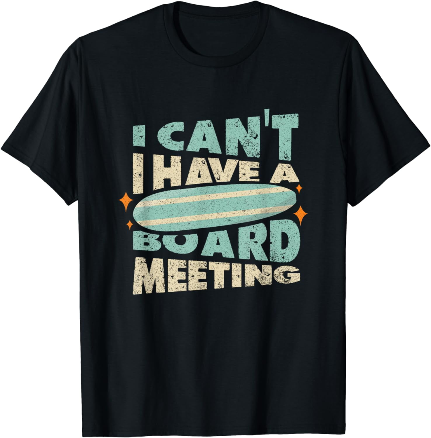 I Can't I Have A Board Meeting - Funny Surfing T-Shirt - Walmart.com