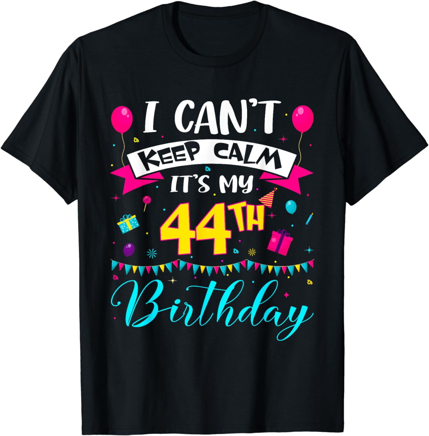 I Can't Keep Calm It's My 44th Birthday 44 Year Old Gifts T-Shirt ...