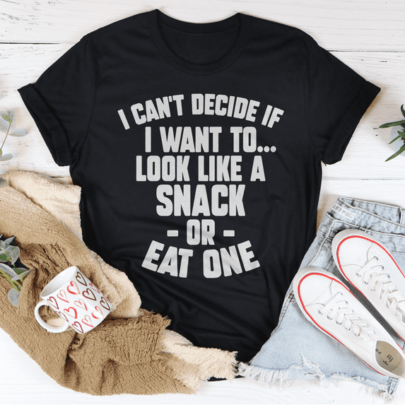 I Cant Decide If I Want To Look Like A Snack Or Eat One Tee Peachy ...
