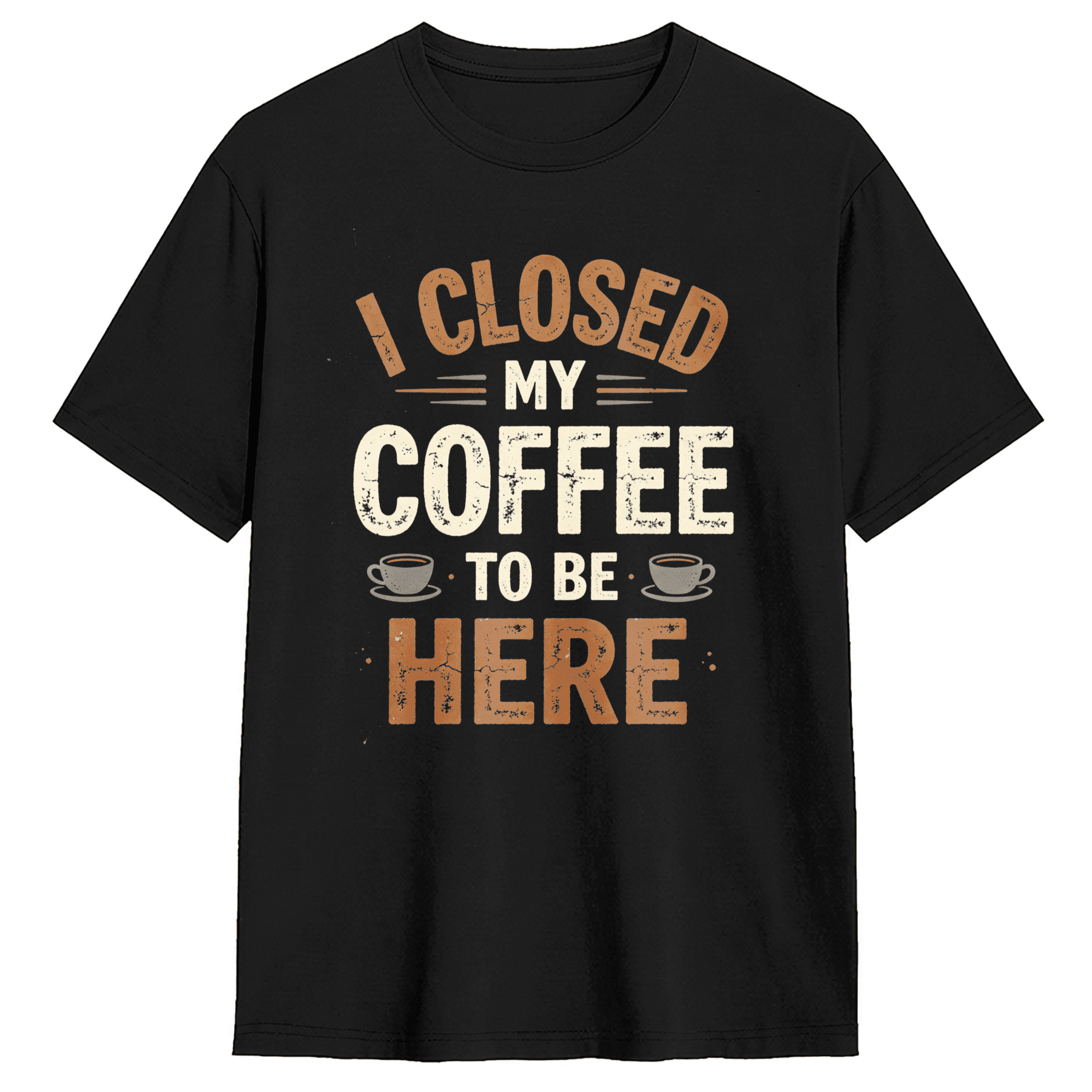 I Closed My Coffee To Be Here Cool Graphic Tee For Women, Coffee Fan ...