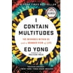 I Contain Multitudes: The Microbes Within Us and a Grander View of Life ...