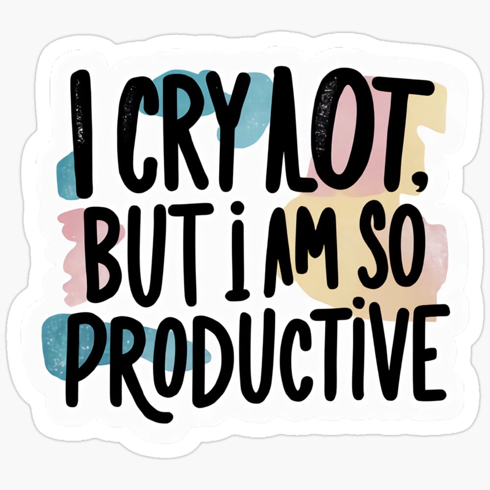 I Cry A Lot But I Am So Productive Sticker Phone Decal Water Bottle ...