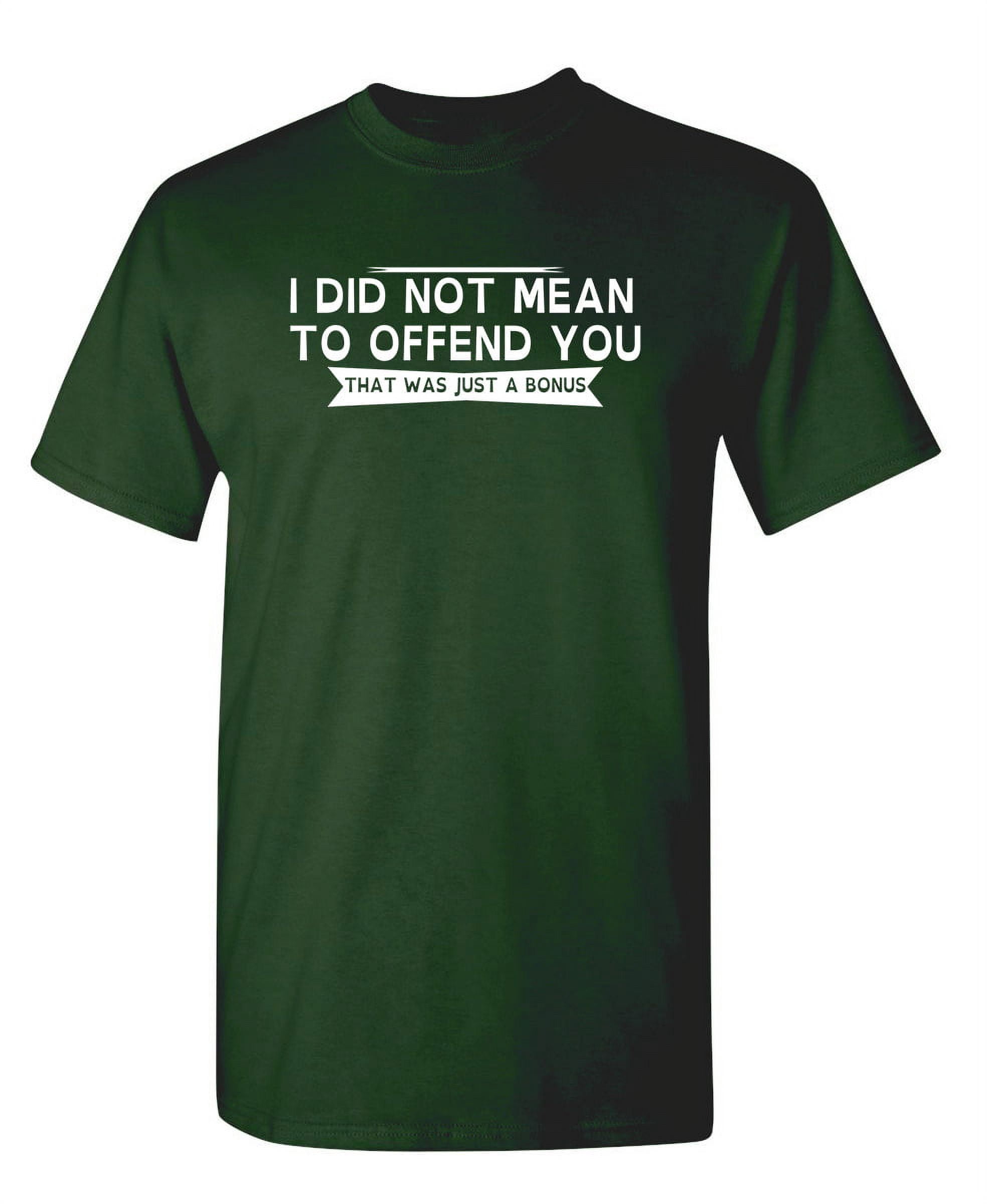 I Did Not Mean To Offend You That Was Just a Bonus Joke Graphic Tees ...
