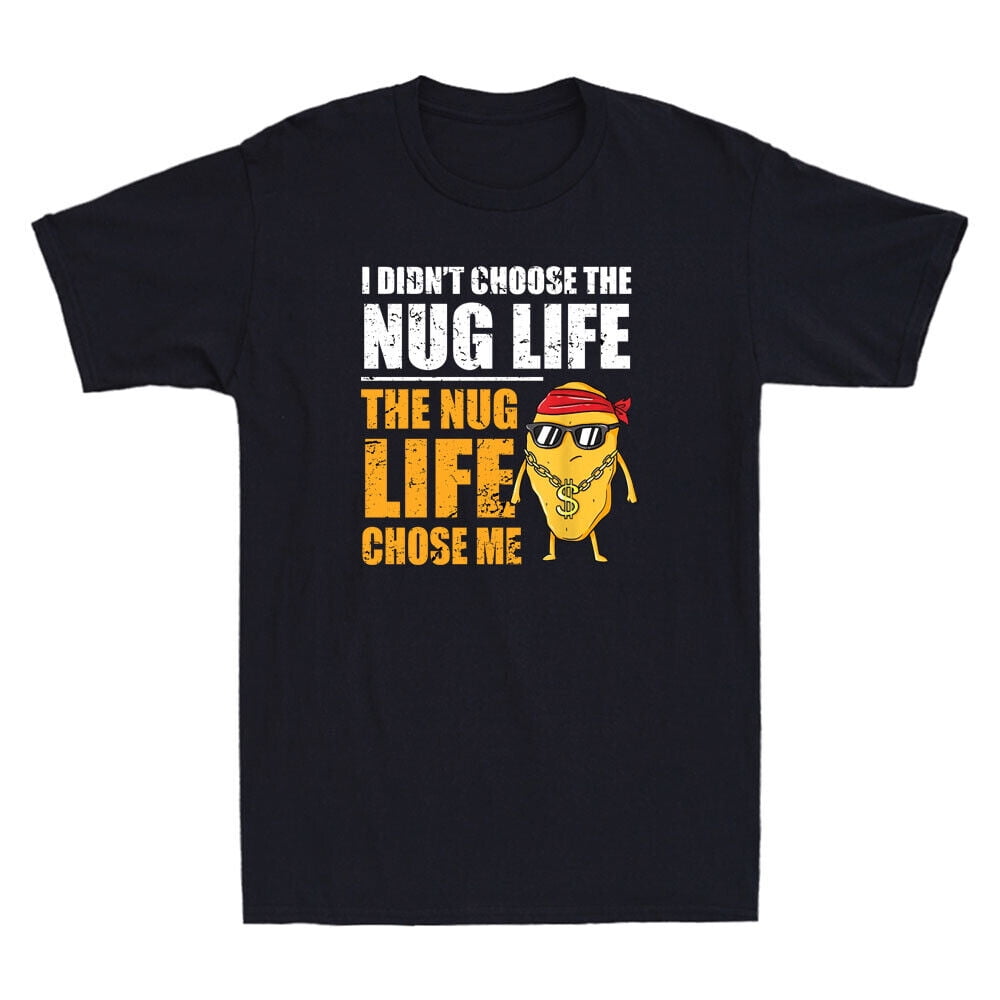 I Didn't Choose The Nug Life The Nug Life Chose Me Funny Nug Meme Men's ...