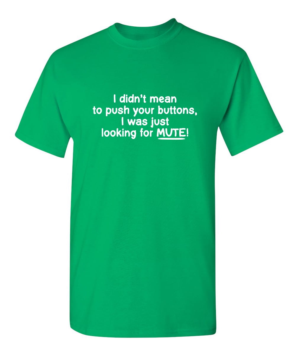 I Didn't Mean to Push Your Buttons Just Looking for Mute Sarcastic ...