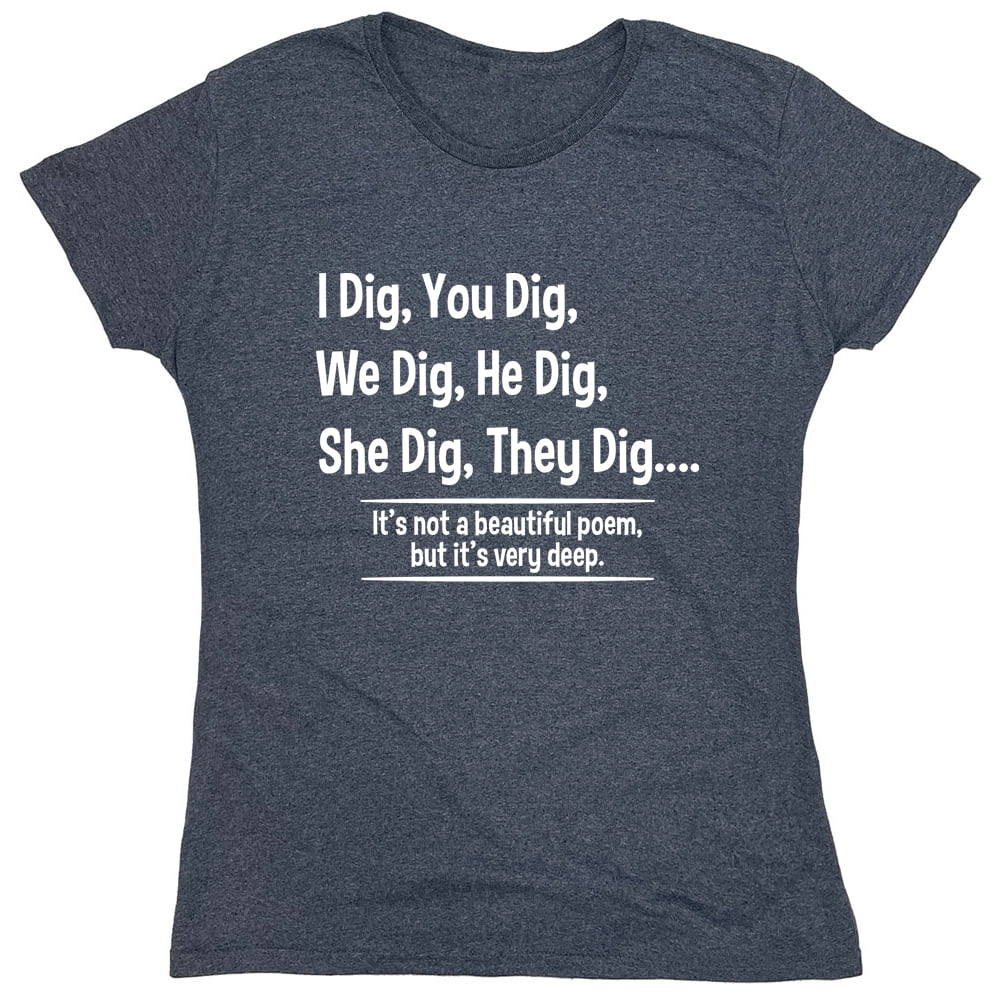 I Dig You Dig We Dig He Dig She Dig They Dig It's Not A Beautiful Poem ...