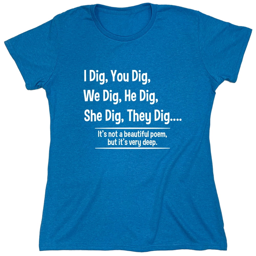 I Dig You Dig We Dig He Dig She Dig They Dig It's Not A Beautiful Poem ...