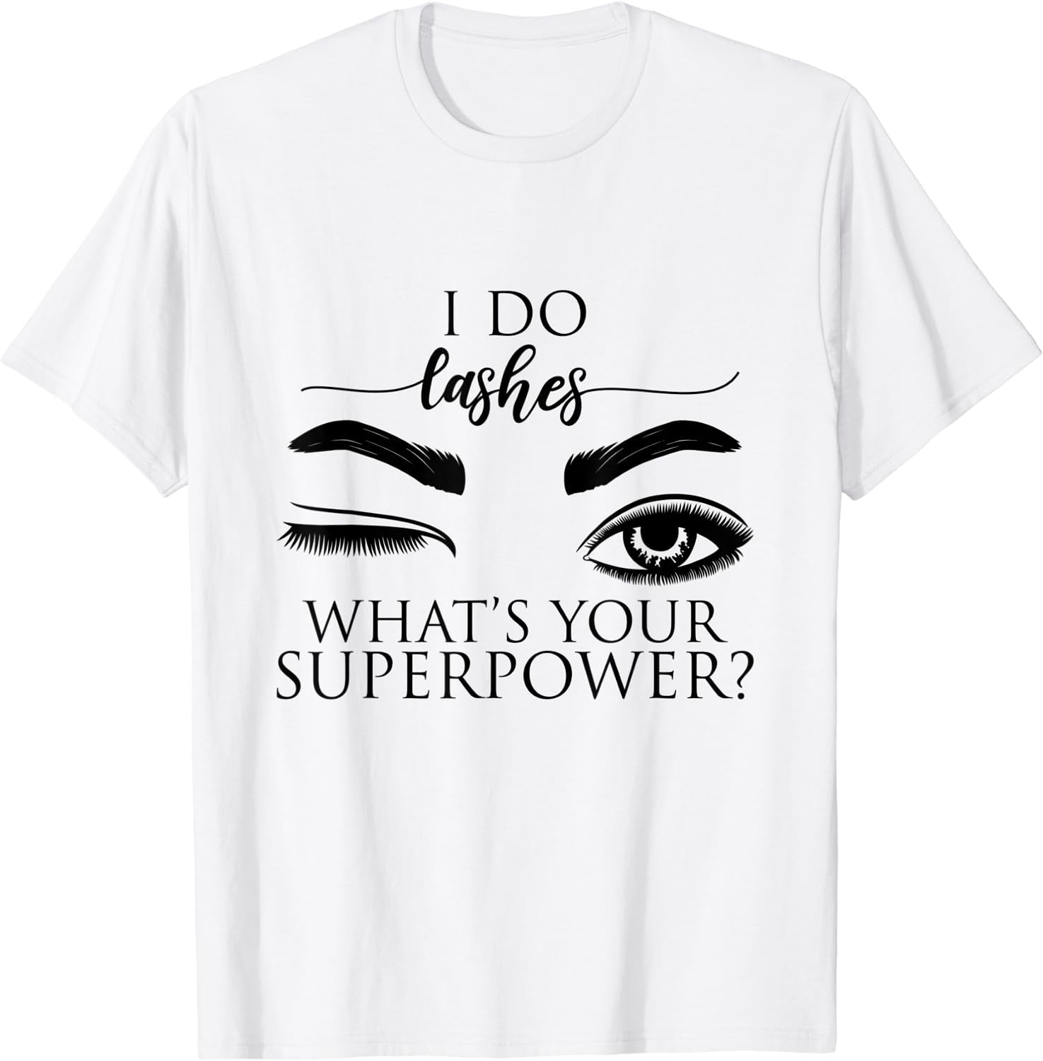 I Do Lashes What's Your Superpower? Lash Artist Eyelash T-Shirt White ...