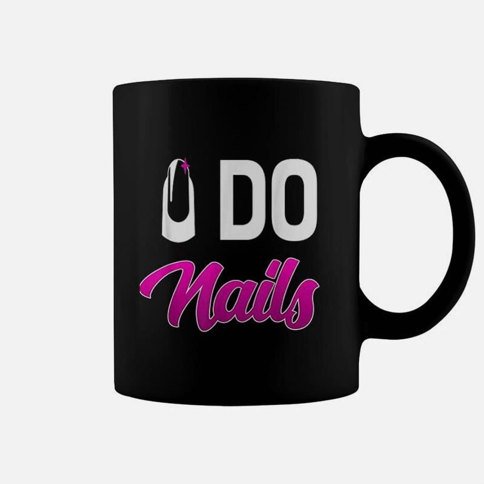 I Do Nails For Cosmetology And Nail Tech Coffee Mug - Walmart.com