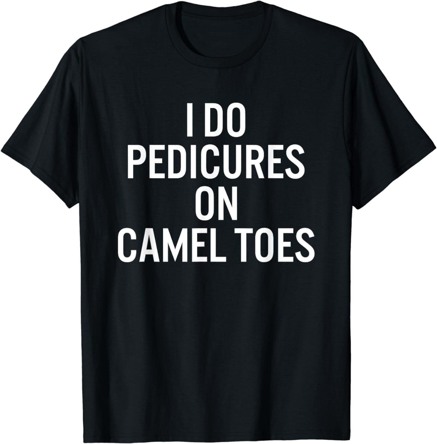 I Do Pedicures On Camel Toes T-Shirt - Walmart.com