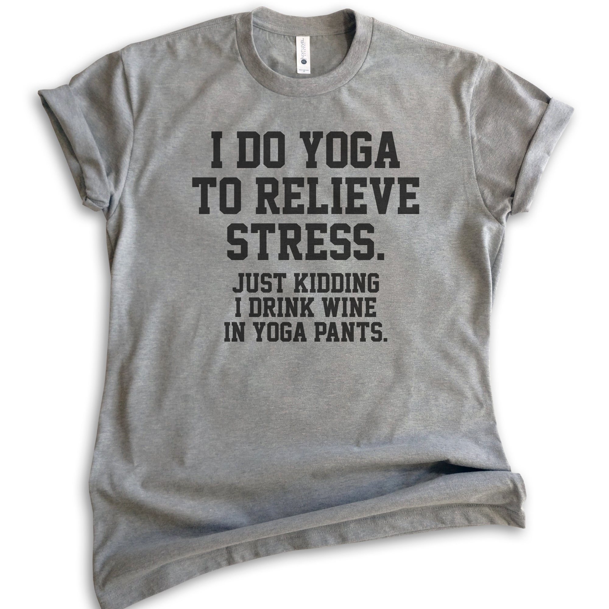 I Do Yoga To Relieve Stress Just Kidding I Drink Wine In Yoga Pants T ...