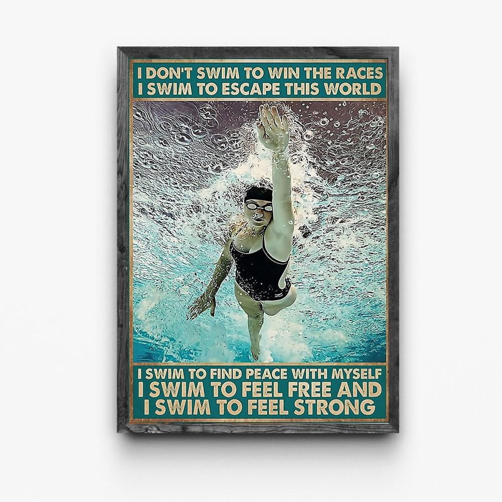 I Don'T Swim To Win The Races I Swim To Escape This World Poster ...