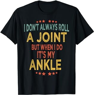 I Don't Always Roll A Joint But When I Do It's My Ankle Meme T-Shirt ...