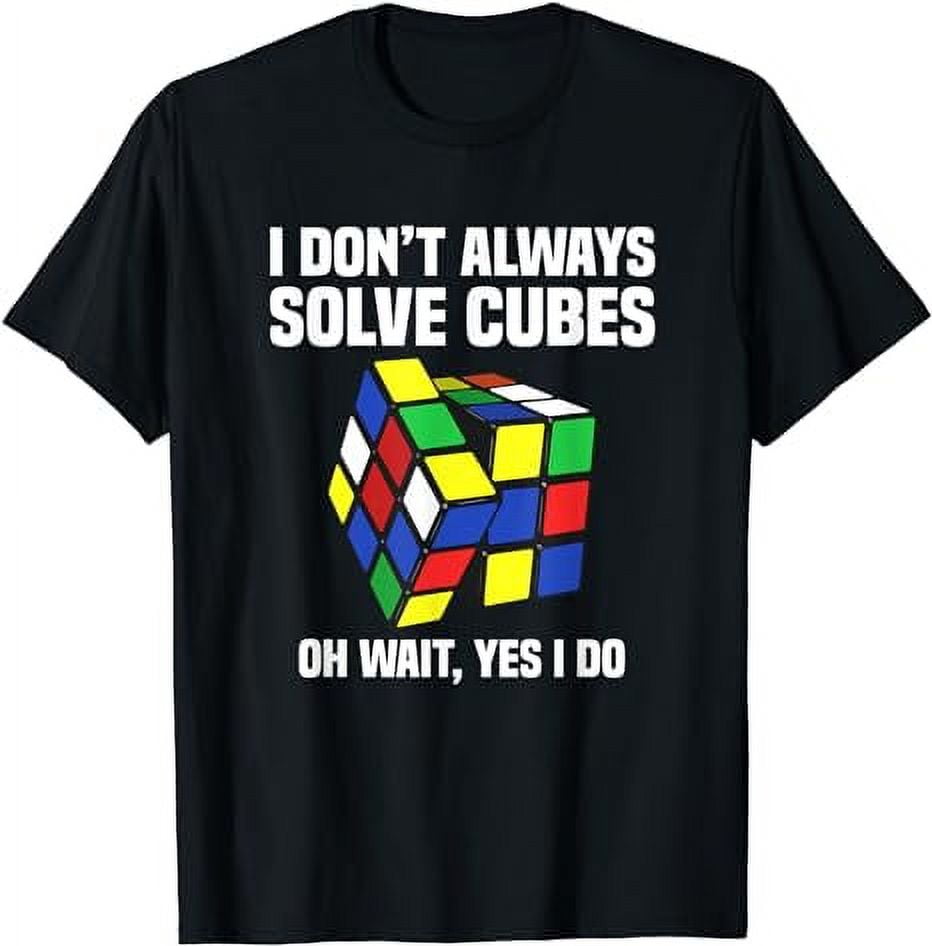 I Don't Always Solve Cubes Puzzle - Funny Speed Cubing T-Shirt ...