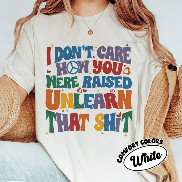 I Don't Care How You Were Raised Comfort Colors Shirt Frontside, Funny ...