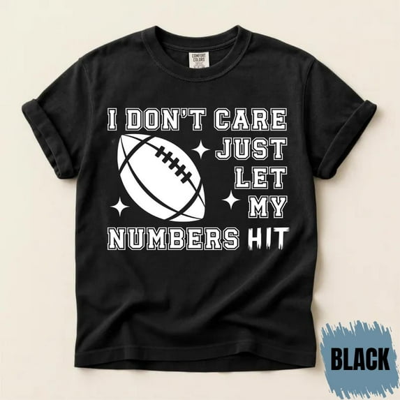 I Don’t Care Just Let My Numbers Hit T-Shirt ,Super Bowl shirt ,here ...