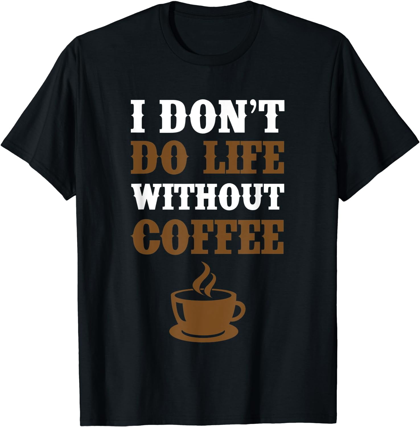 I Don't Do Life Without Coffee Humor Funny Caffeine T-Shirt - Walmart.com