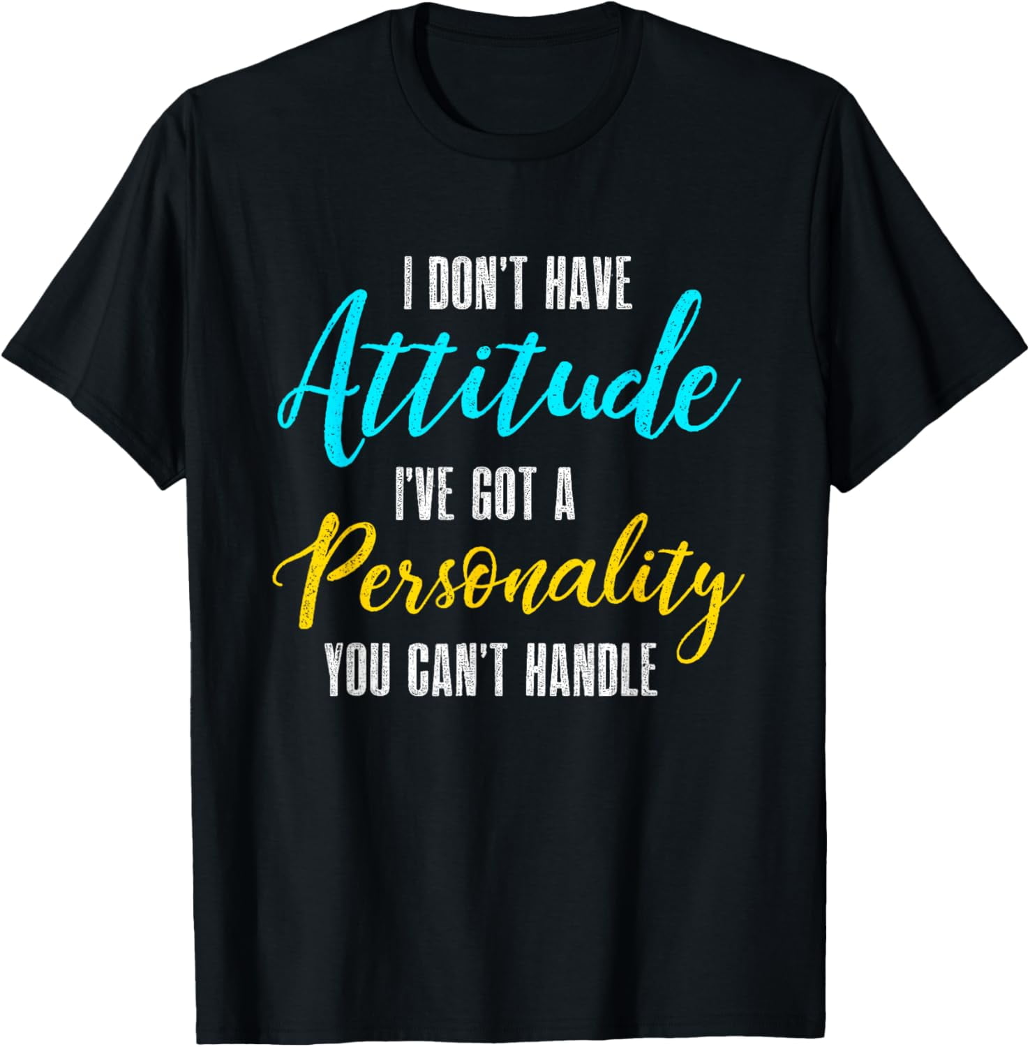 I Don't Have Attitude I've Got A Personality You Cant Handle T-Shirt ...