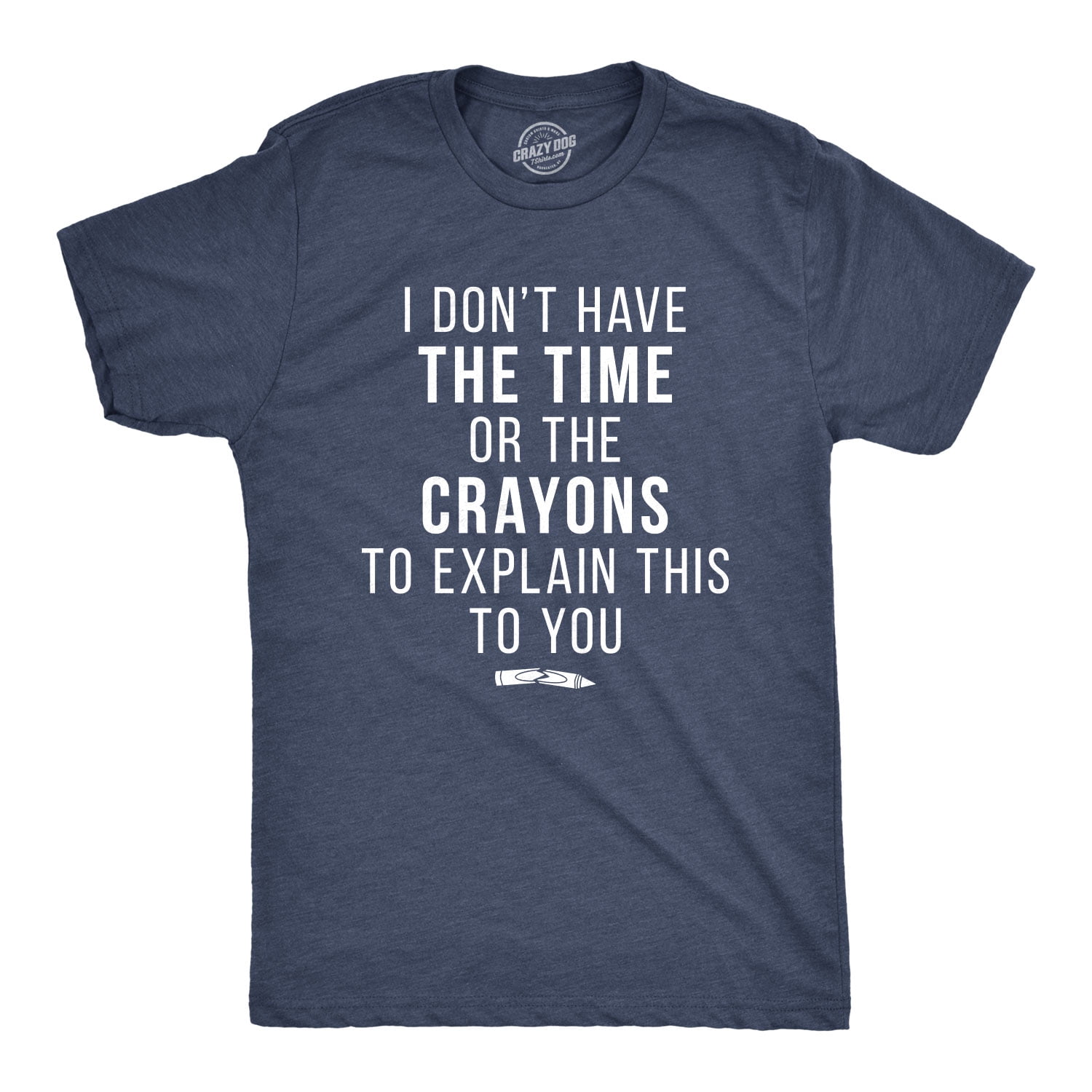 I Don't Have The Time Or The Crayons to Explain This to You Funny Shirt ...