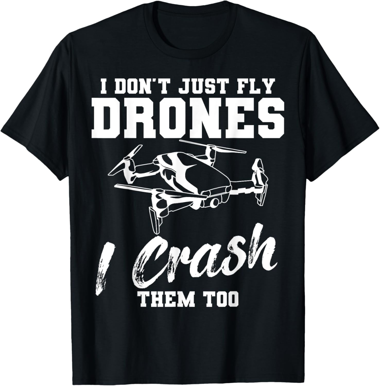 I Don't Just Fly Drones I Crash Them Too Drone Pilot T-Shirt - Walmart.com