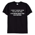 I Don't Know How To Act My Age T-Shirt, Funny Naughty Bad Behaviour ...