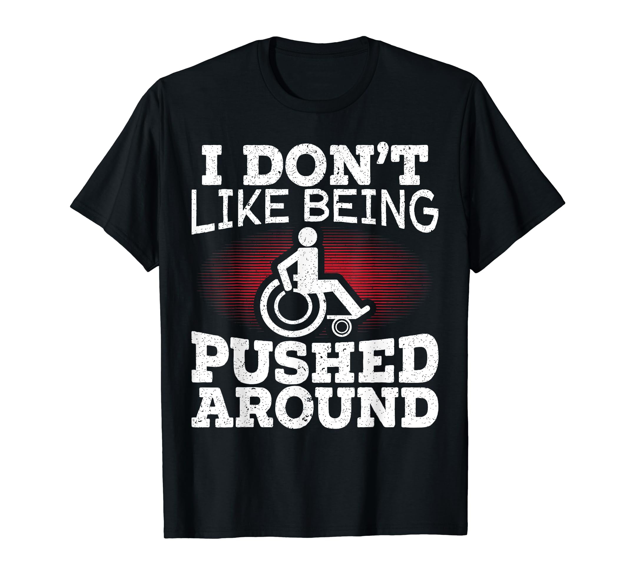I Don't Like Being Pushed Around Wheelchair Handicap Amputee T-Shirt ...