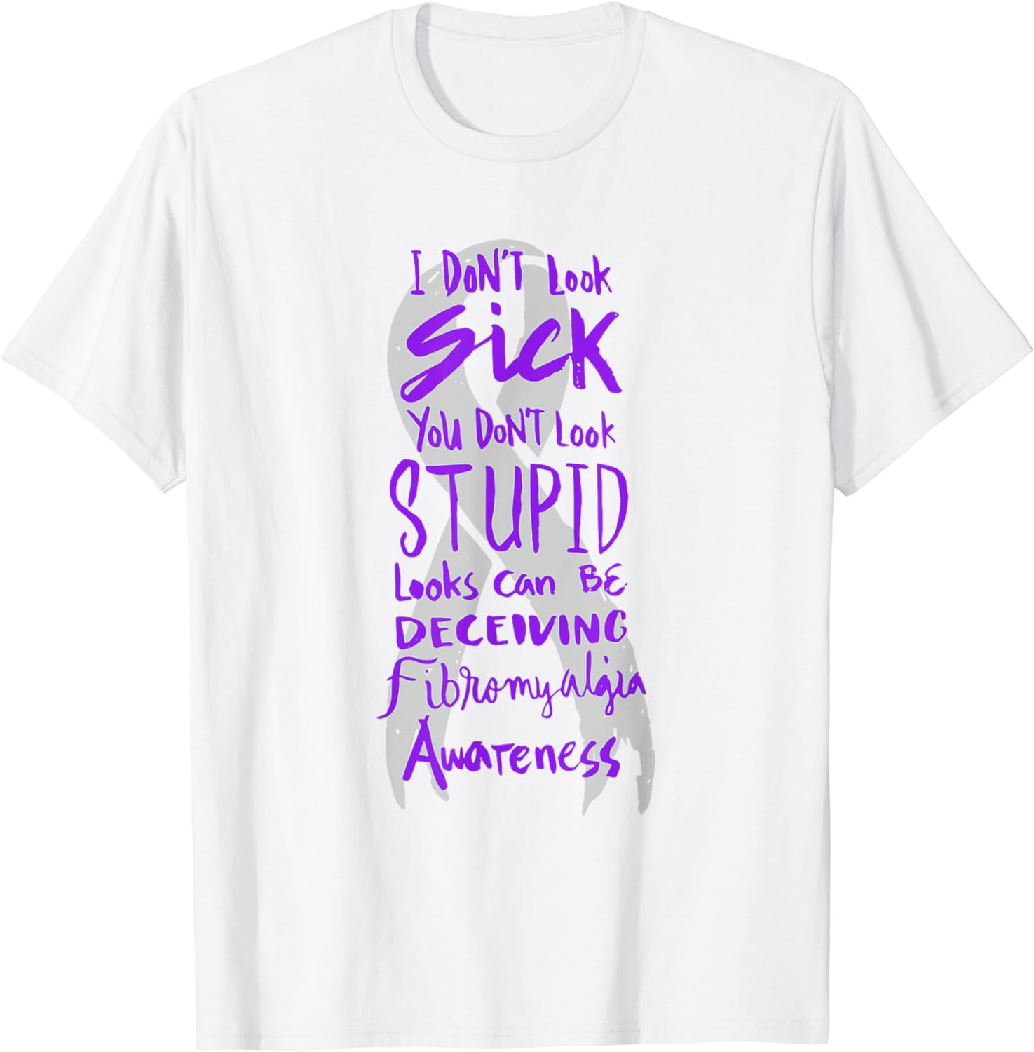 I Don't Look Sick - You Don't Look Stupid - Fibromyalgia T-Shirt ...