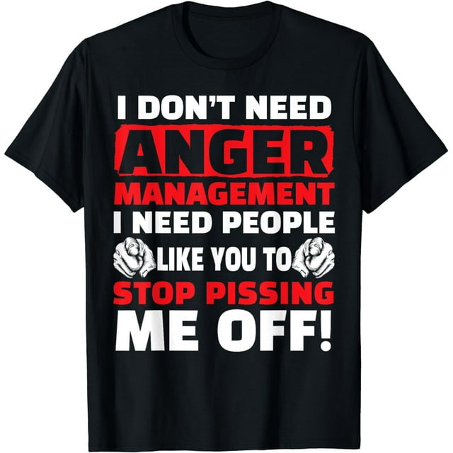 I Don't Need Anger Management - Funny Shirt For Angry People - Walmart.com