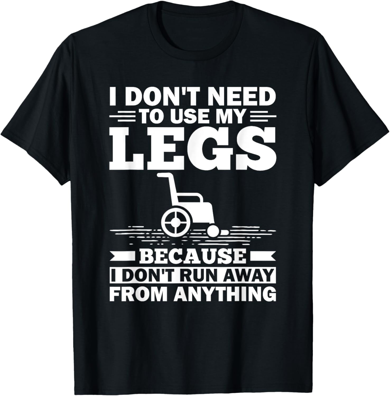 I Don't Need To Use My Legs Amputee PWD Disabled T-Shirt - Walmart.com
