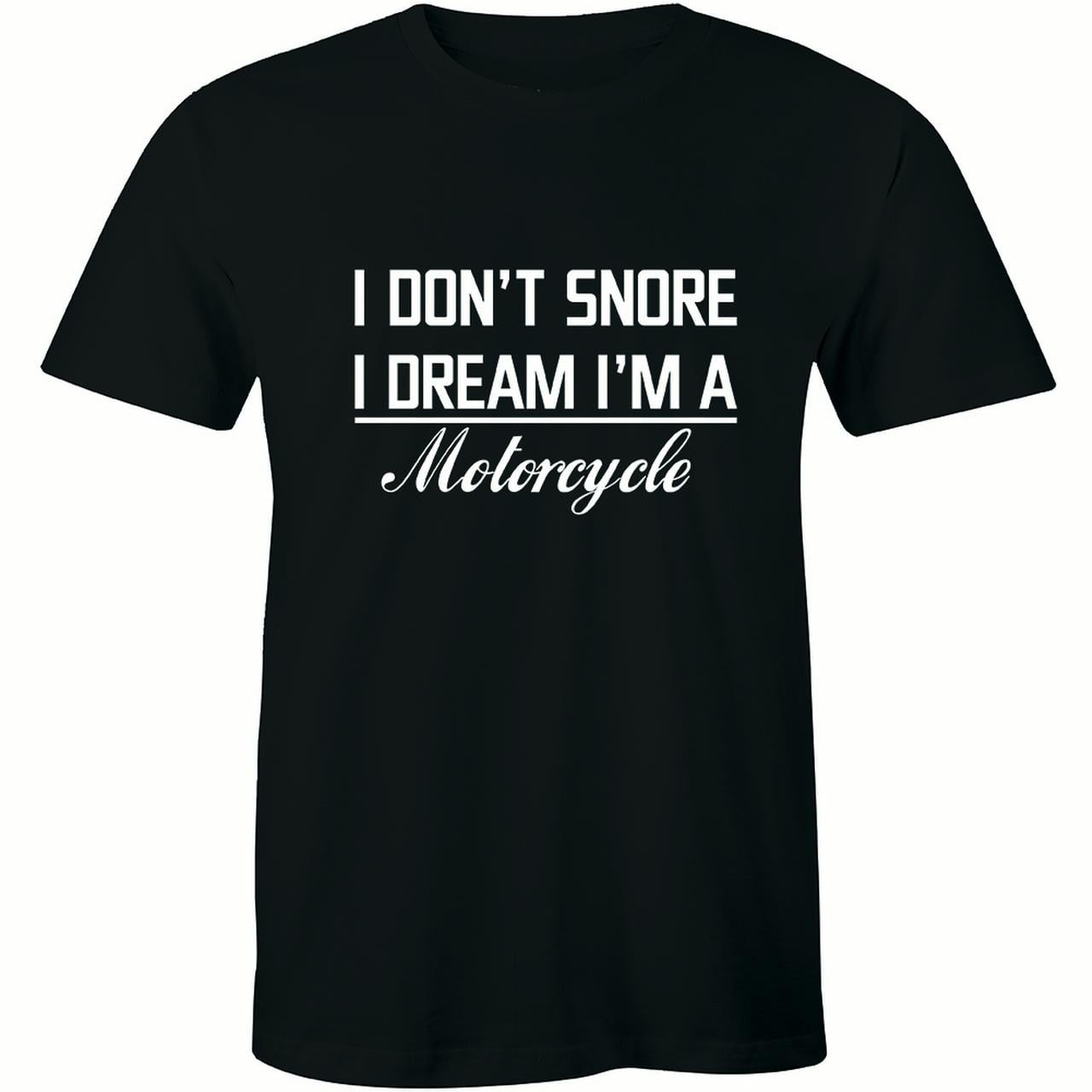 I Don't Snore I Dream I'm A Motorcycle Snoring Dad Hubby Daddy T-Shirt ...