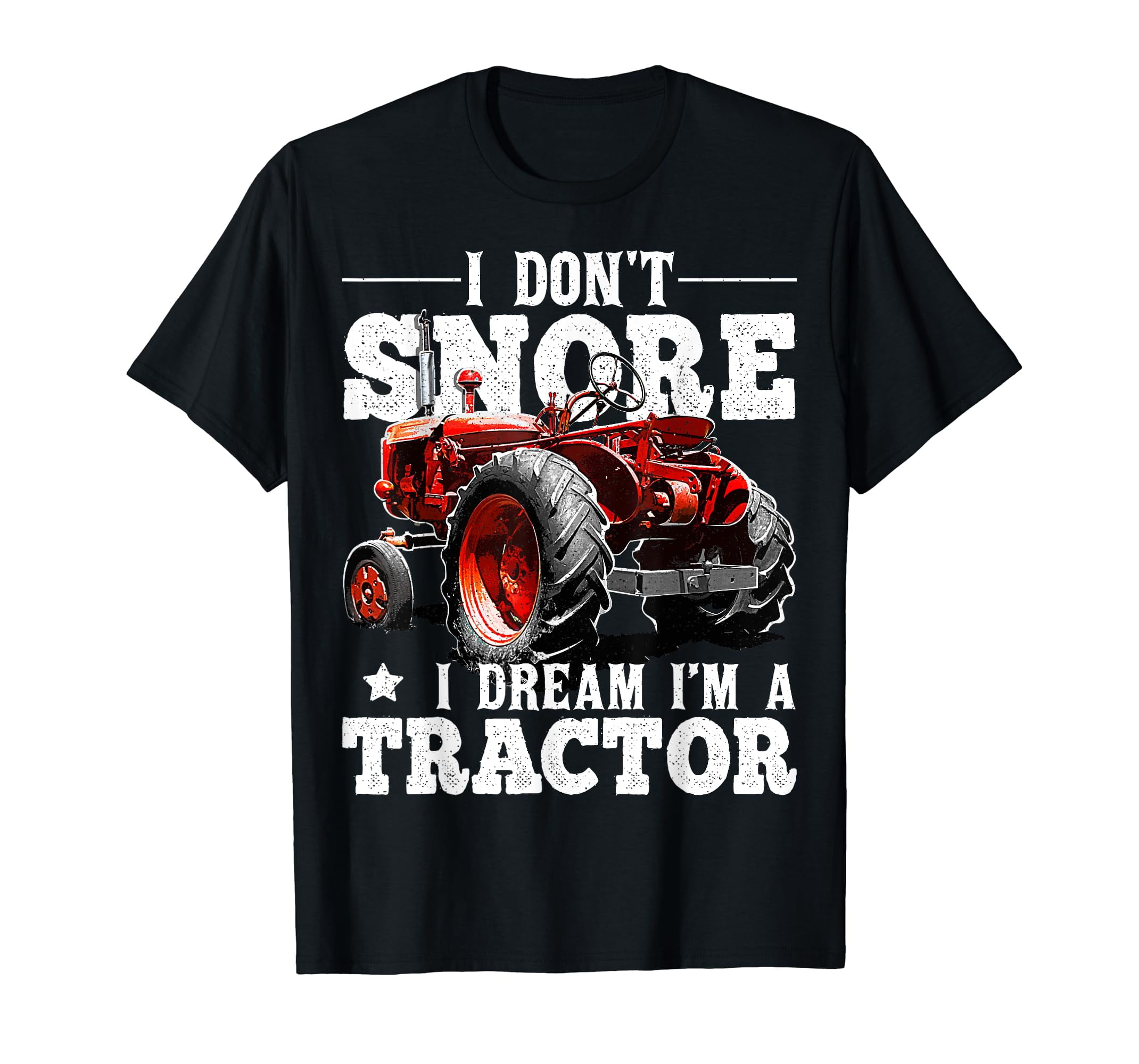 I Don't Snore I Dream I'm a Tractor Farmer Tractor Gift Men T-Shirt ...
