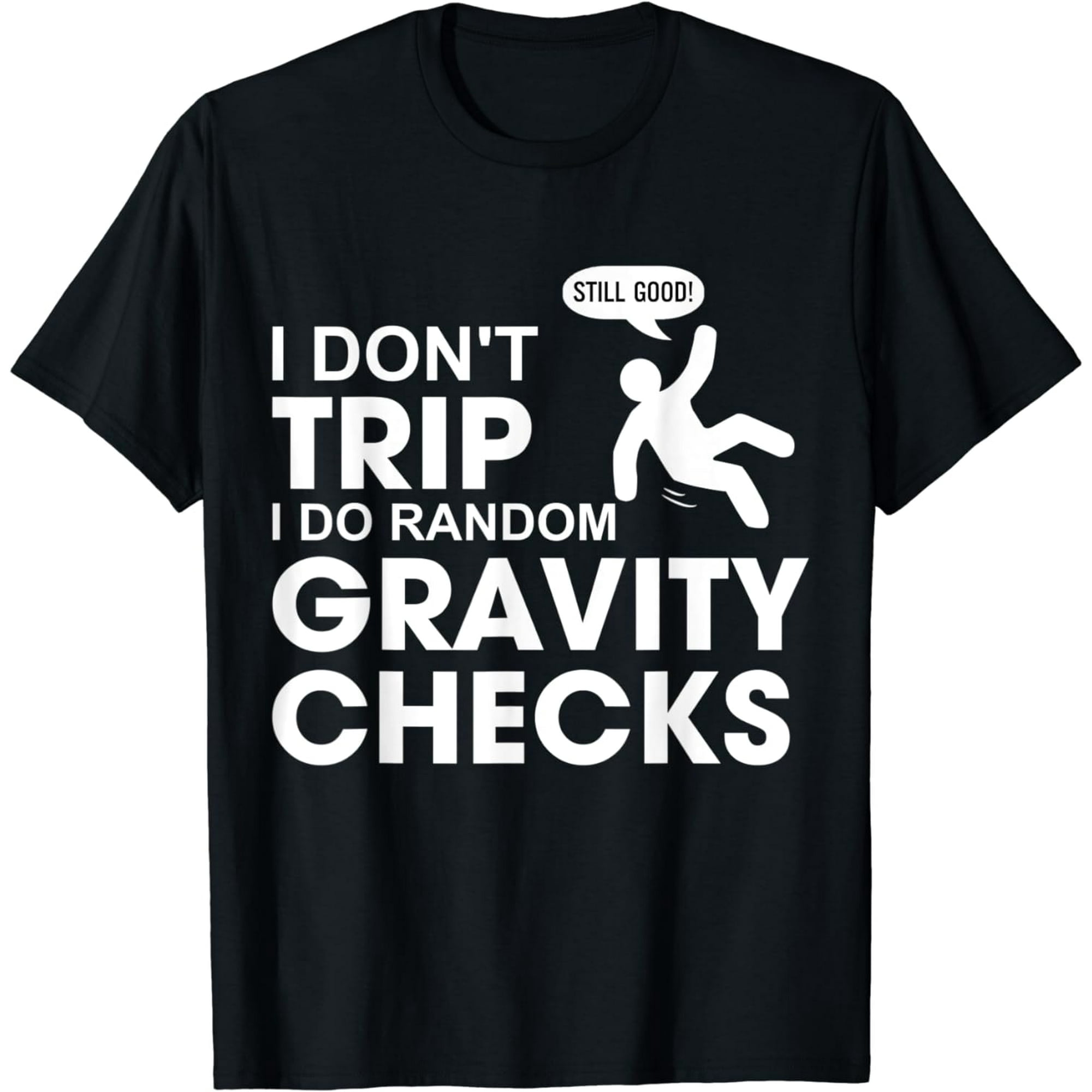 I Don't Trip I Do Random Gravity Checks T-shirt Funny - Walmart.com