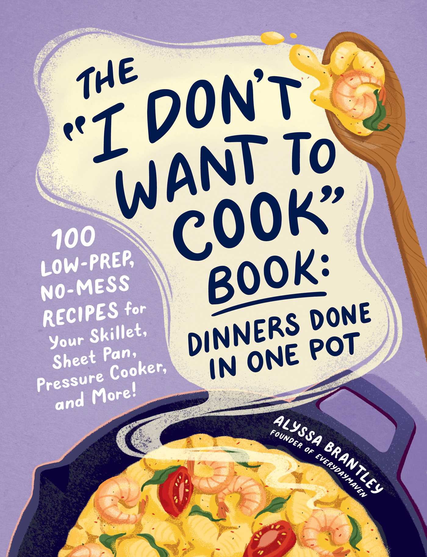 I Don’t Want to Cook Series: The "I Don't Want to Cook" Book: Dinners ...