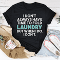 I Dont Always Have Time To Fold Laundry Tee Athletic Heather S Peachy ...