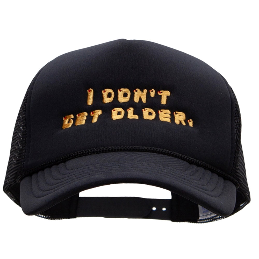 I Dont Get Older Embroidered Foam Mesh Trucker Cap - Black OSFM ...