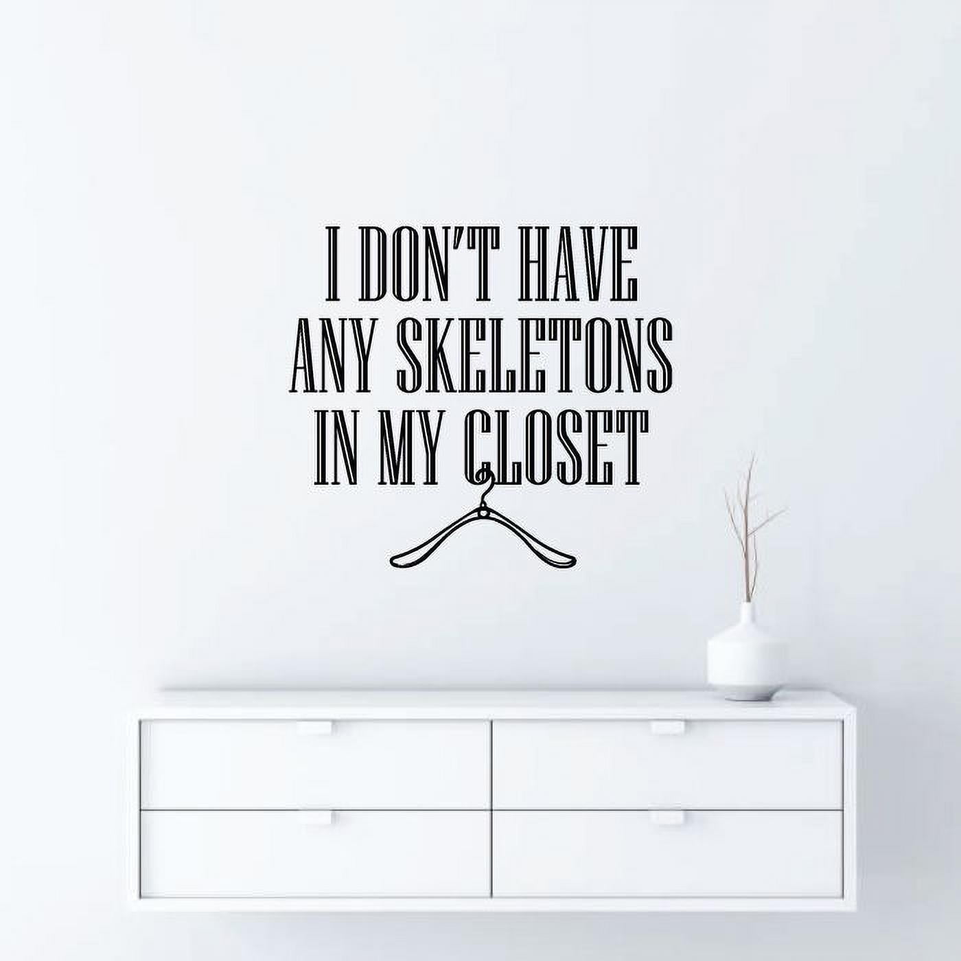 I Dont Have Any Skeletons In My Closet - Closet Quotes Quote Dresser ...