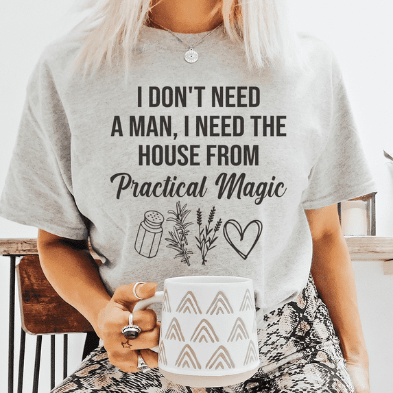 I Dont Need A Man, I Need The House From Practical Magic Tee Athletic ...