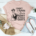 I Dont Suffer From Insanity I Actually Enjoy It Tee Peachy Sunday T ...