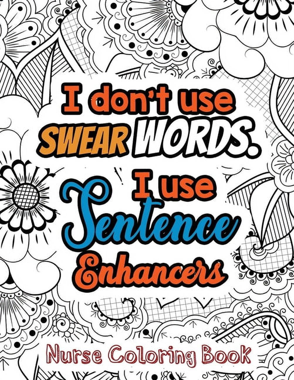I Dont Use Swear Words. I Use Sentence Enhancers Nurse Coloring Book: A ...