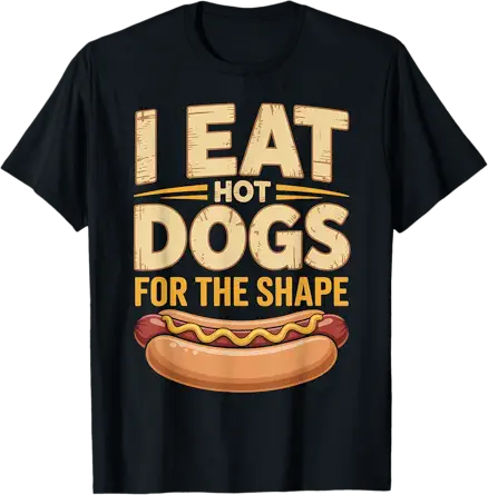 I Eat Hot Dogs for The Shape Funny Hotdog T-Shirt - Walmart.com