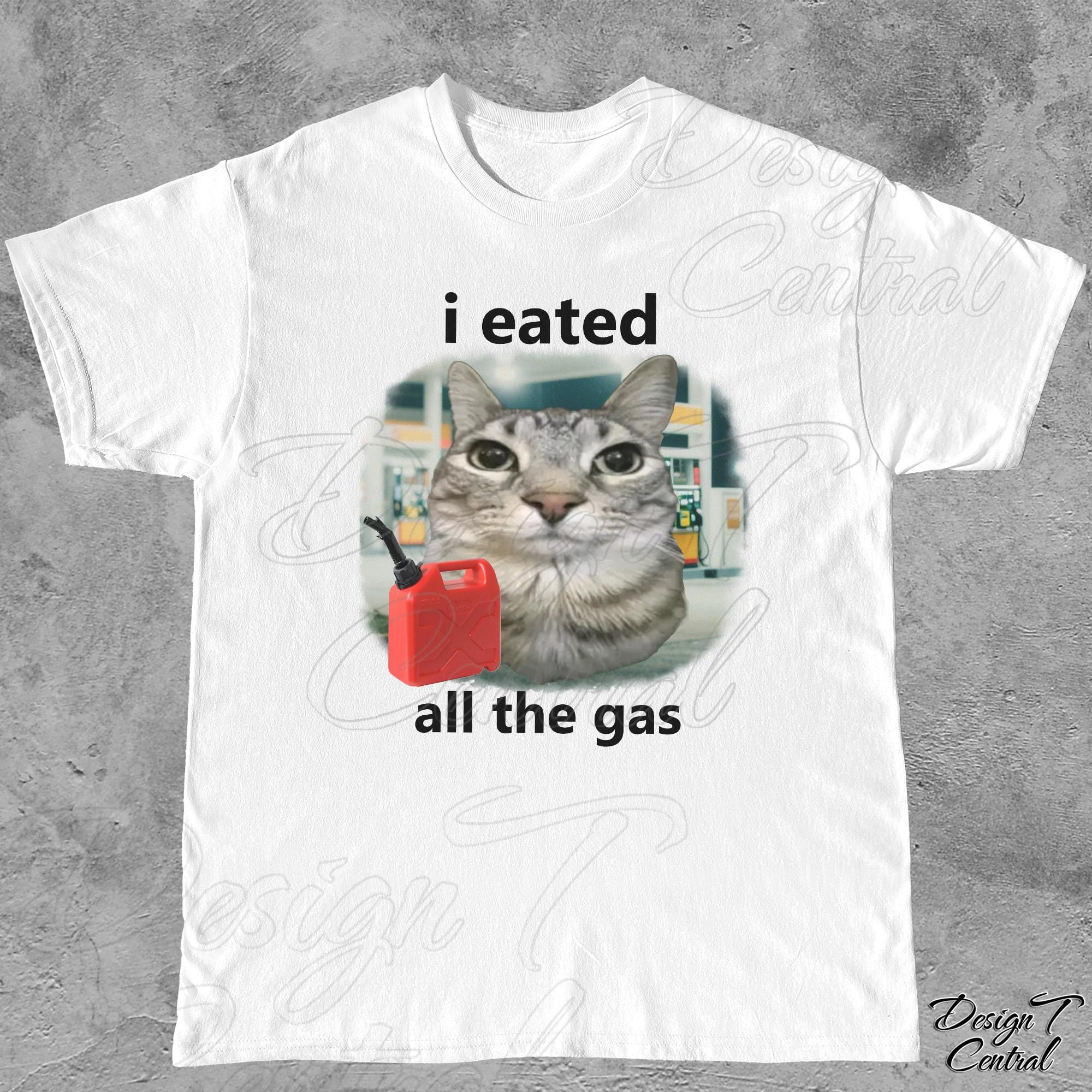 I Eated All The Gas Cat T-Shirt: Gen Z Humor, Y2K Meme Shirt - Walmart.com