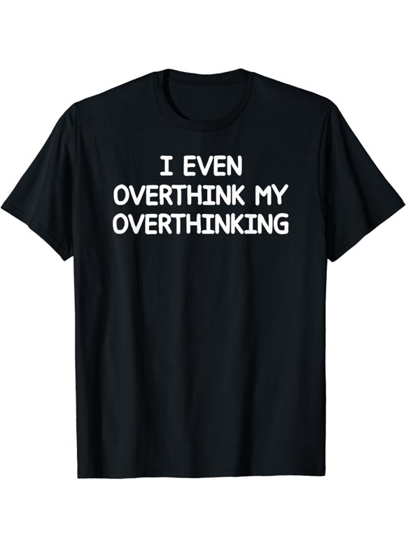Overthinking About Overthinking Shirt