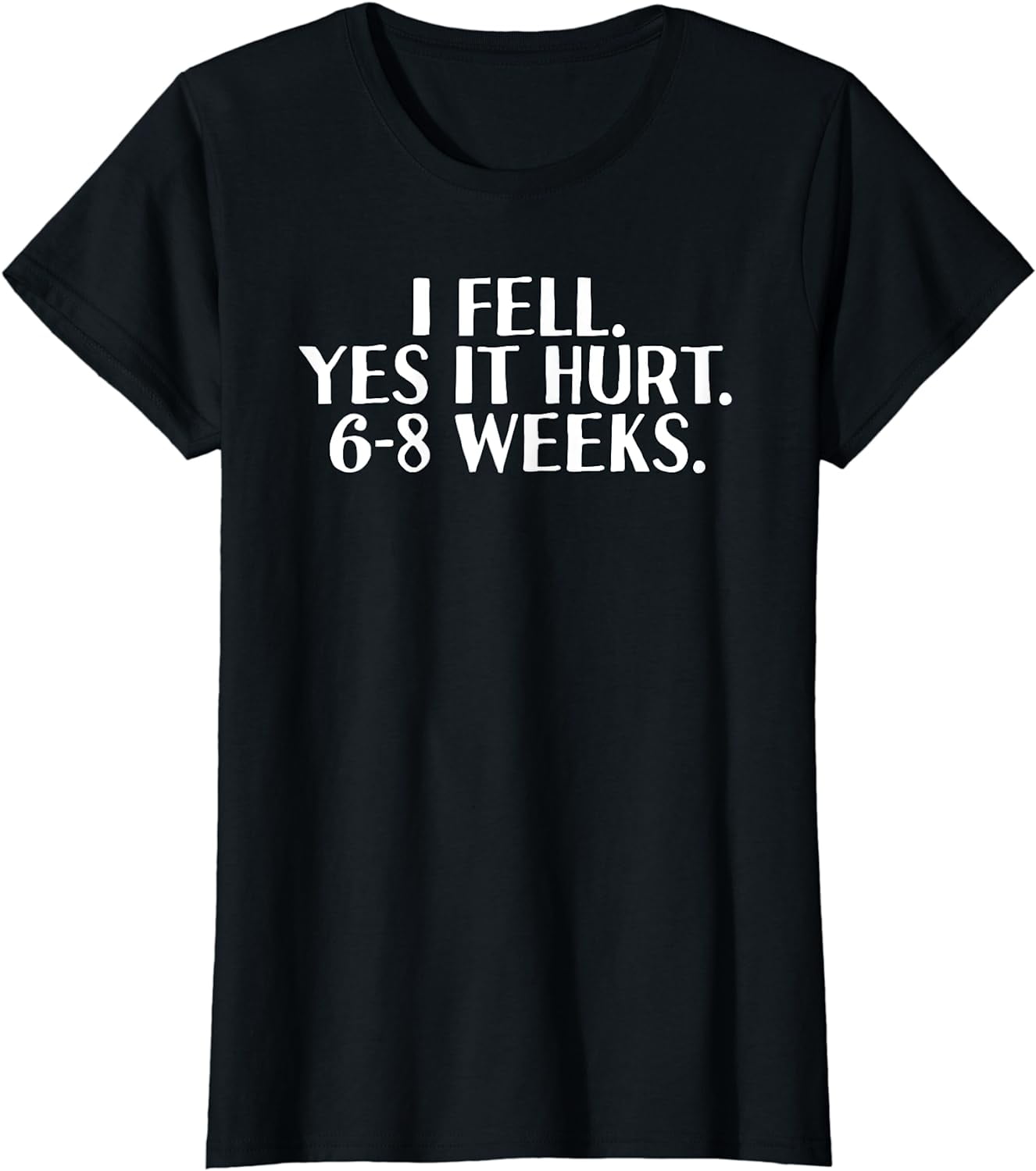 I FELL YES IT HURT 6-8 WEEKS Funny Broken Bone Arm Gift Idea T-Shirt ...