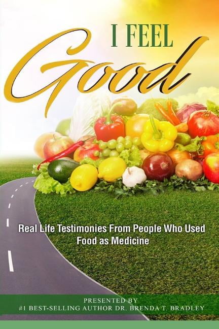 I Feel Good: Real Life Testimonies From People Who Used Food as ...
