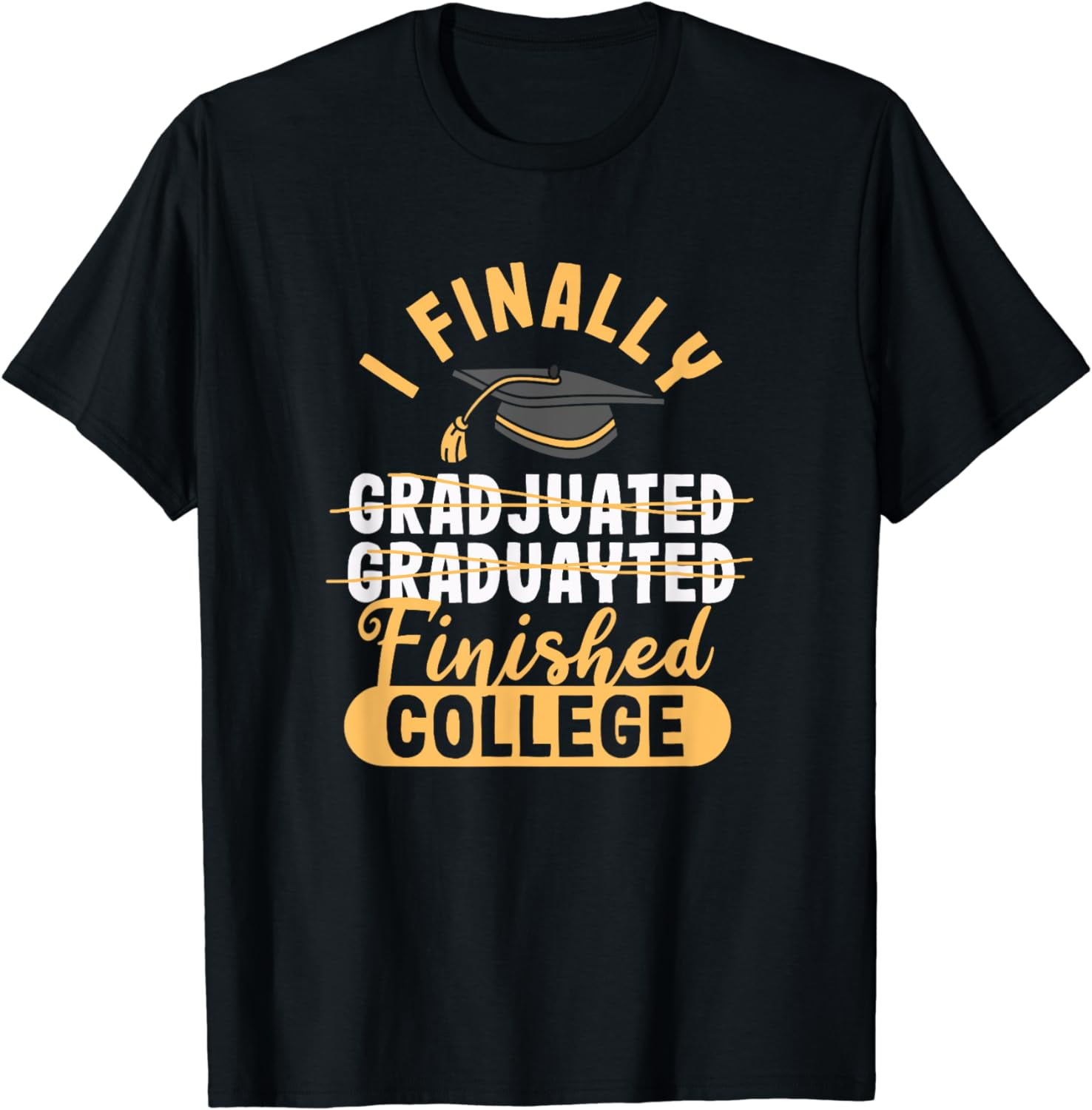 I Finally Graduated Finished College Funny Graduation School Short T ...