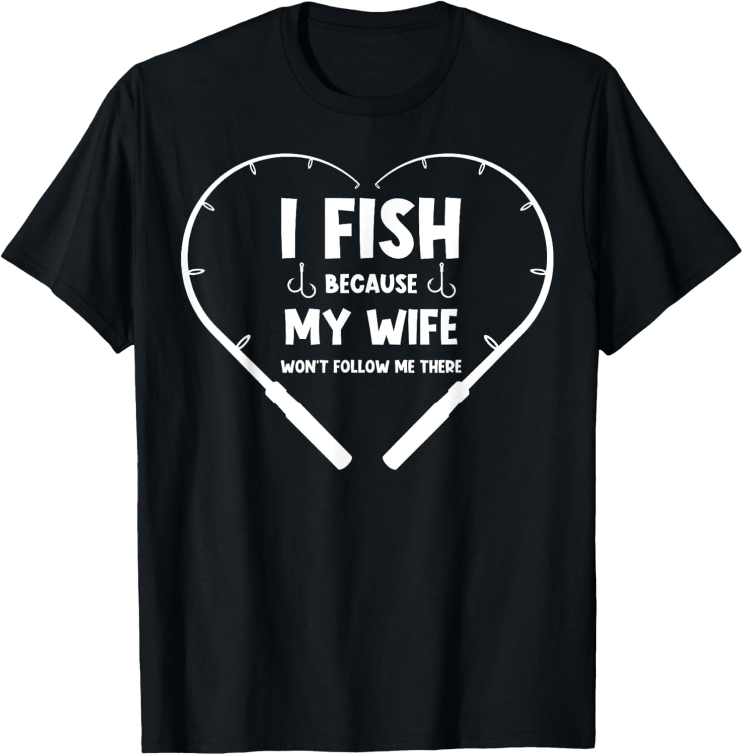 I Fish Because My Wife Won't Follow Funny Angler T-Shirt - Walmart.com