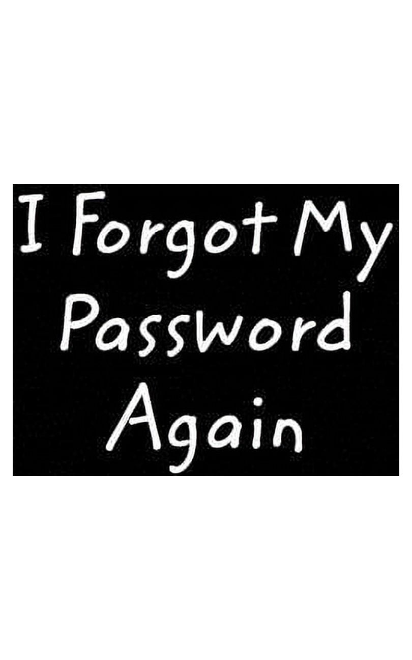 I Forgot My Password Again: A book to remember your passwords, so you ...