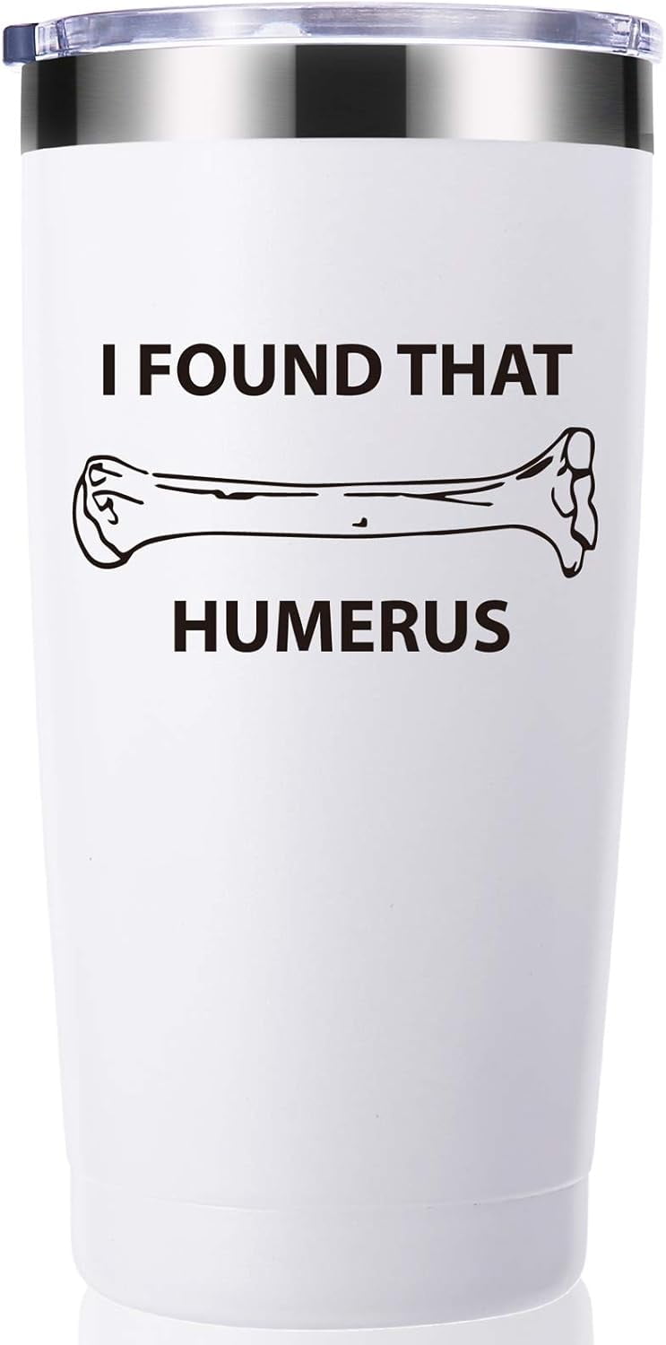 I Found That Humerus 20 OZ Tumbler.Thank you Appreciation Doctor Gifts ...