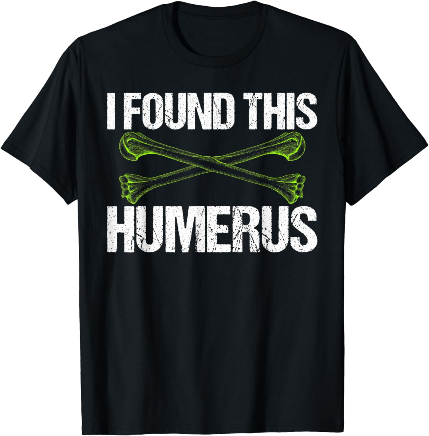 I Found This Humerus - Funny Humerus Pun Broken Arm Get Well T-Shirt ...